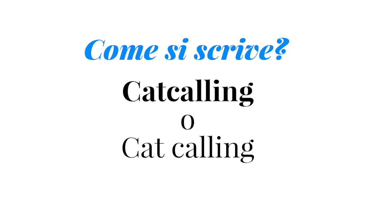 Catcalling o cat calling? Significato e spiegazione