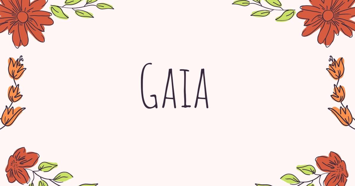 Il significato, l'origine e le curiosità del nome Gaia