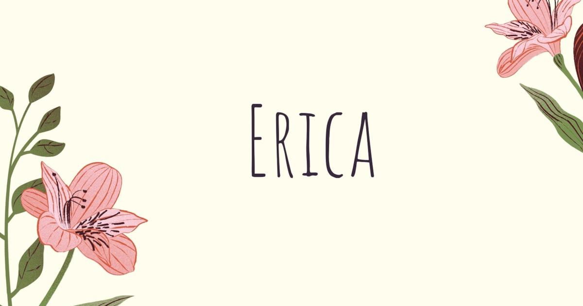 Tutte le curiosità e le caratteristiche del nome Erica
