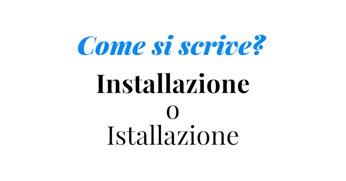 La forma corretta da usare tra installazione o installazione